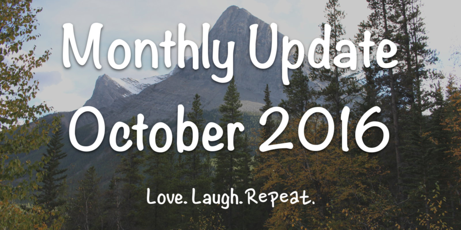 Monthly Update October 2016 | Love. Laugh. Repeat.